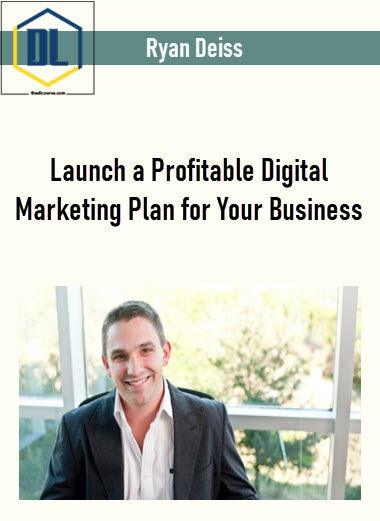 Download Ryan Deiss – Launch A Profitable Digital Marketing Plan For Your Business $9.00 Best ...
